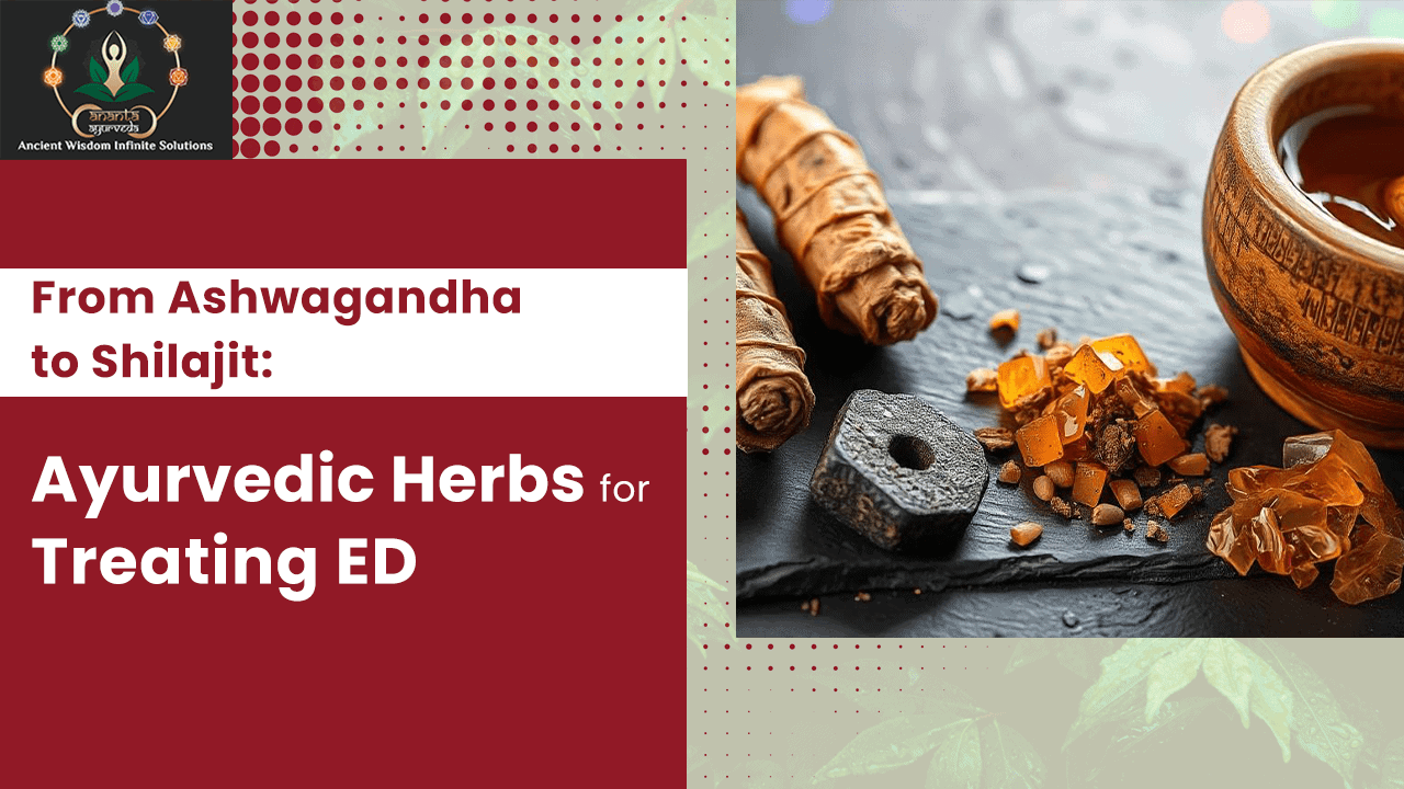 Ayurvedic Herbs for Treating ED: Ashwagandha to Shilajit