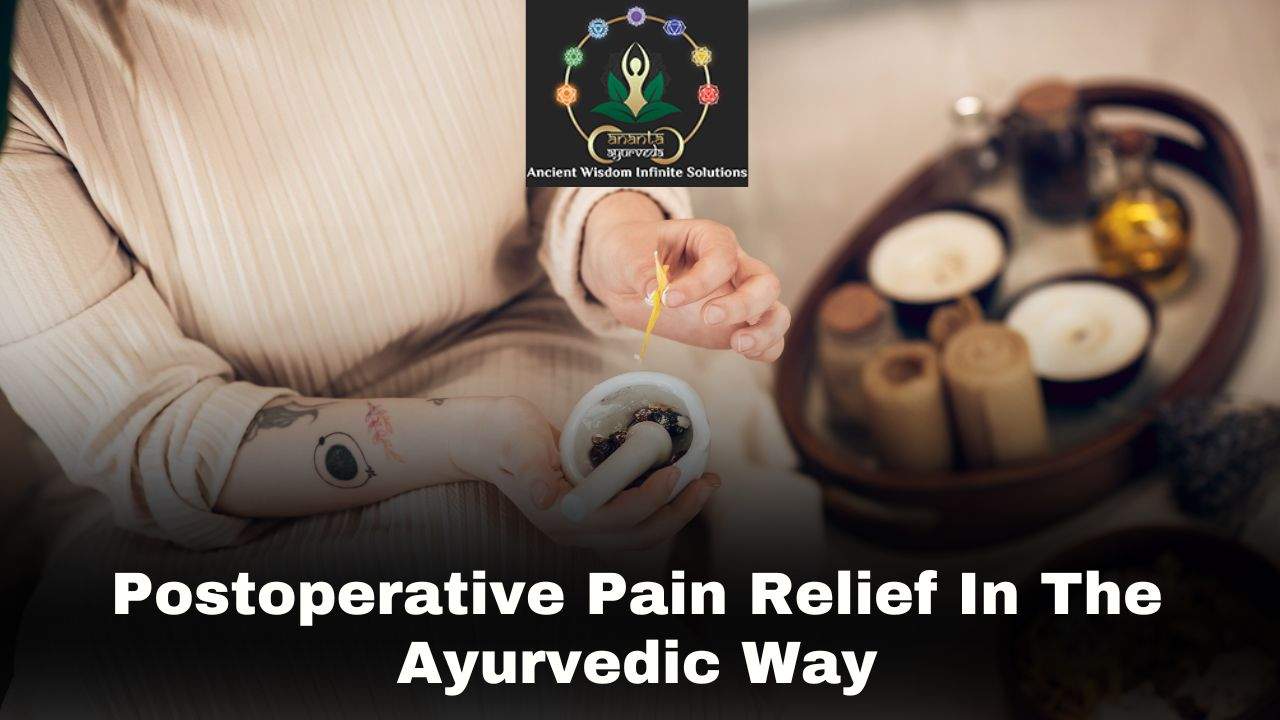 Postoperative Pain Relief: Ayurvedic Approaches for Healing